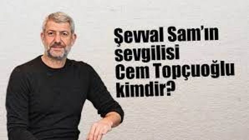 Şevval Sam İle Cem Topçuoğlu Sevgili Mi? Cem Topçuoğlu Kaç Yaşında, Yaş ...
